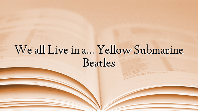 😍We all Live in a... Yellow Submarine Beatles😍